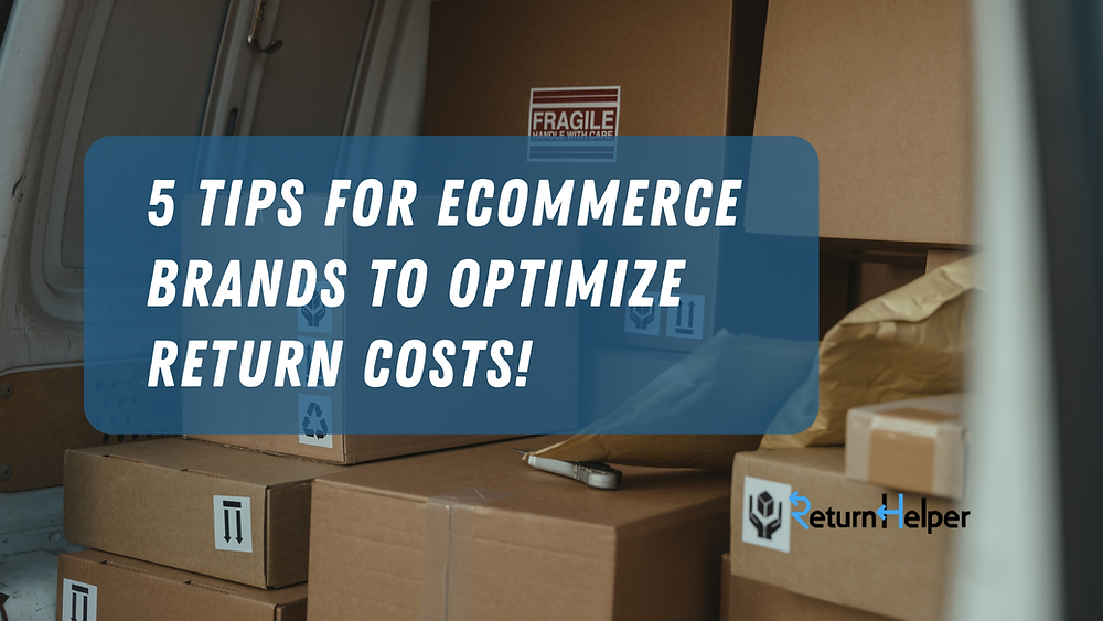 5 Tips for eCommerce Brands to Optimize Return Costs!
