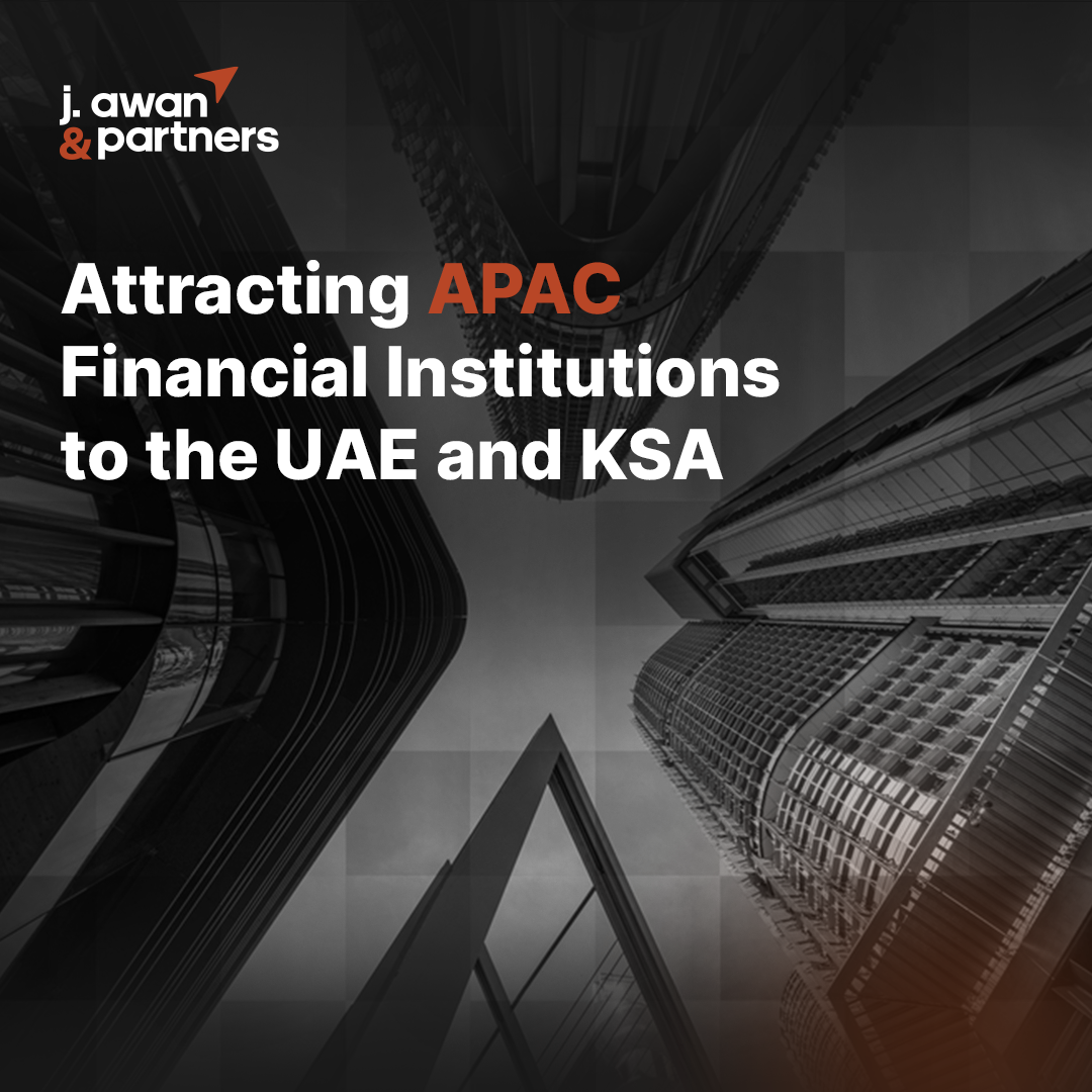 Attracting APAC Financial Institutions to the UAE and KSA