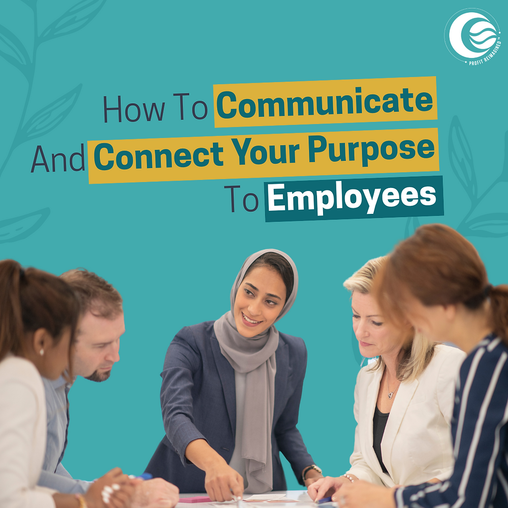 How To Communicate And Connect Your Purpose To Employees