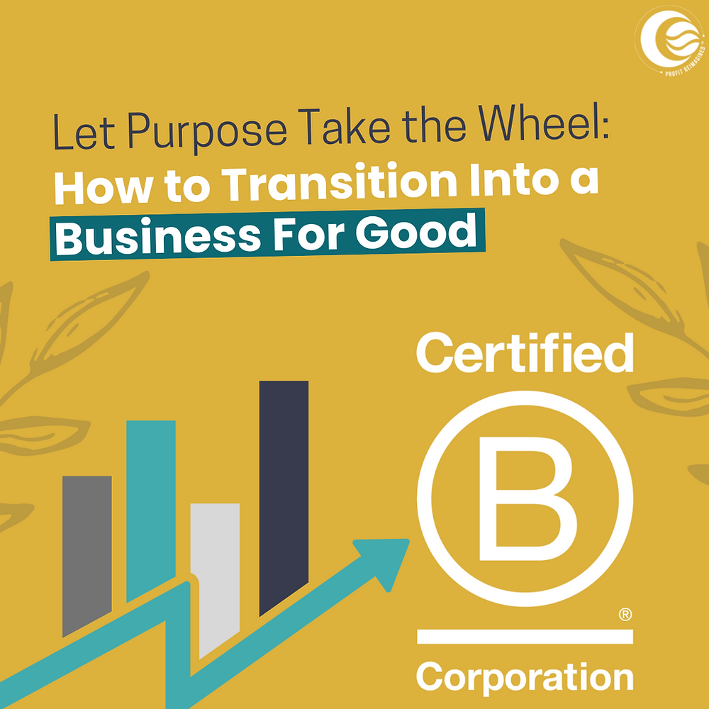 Let Purpose Take the Wheel: How to Transition Into a Business For Good