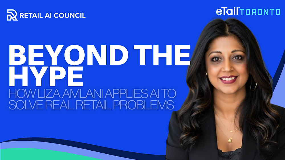 Beyond the Hype: How Liza Amlani Applies AI to Solve Real Retail Problems