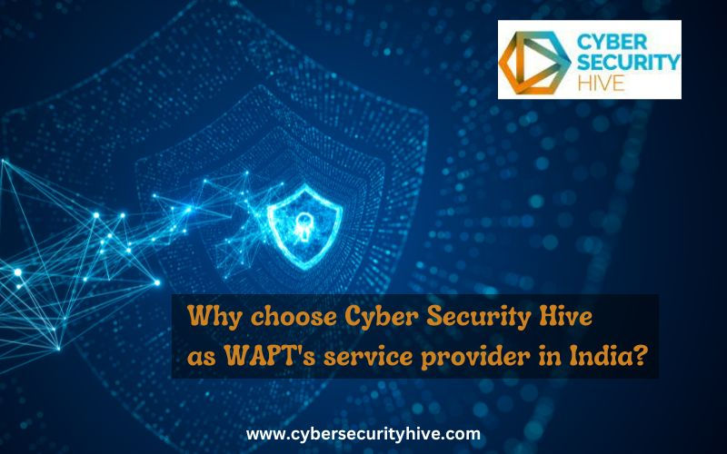 Why choose Cyber Security Hive as WAPT's service provider in India?