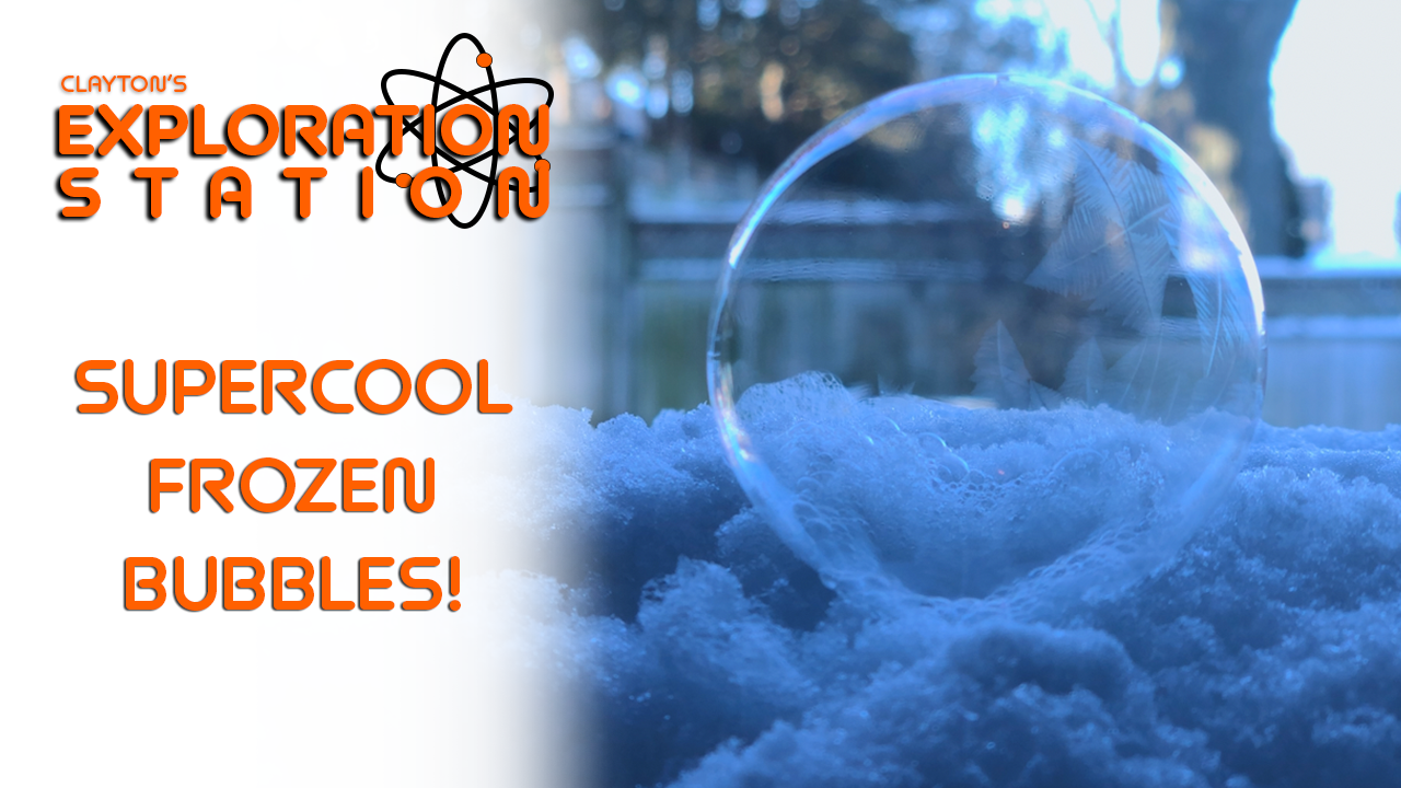 Frozen Bubbles | Clayton's Exploration Station