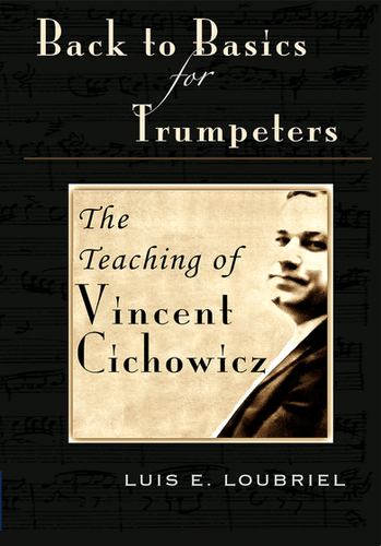 Back to Basics for Trumpeters: The Teaching of Vincent Cichowicz ...
