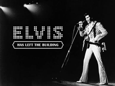 Elvis Has Left The Building