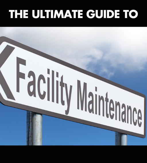 The Ultimate Guide to Facility Maintenance
