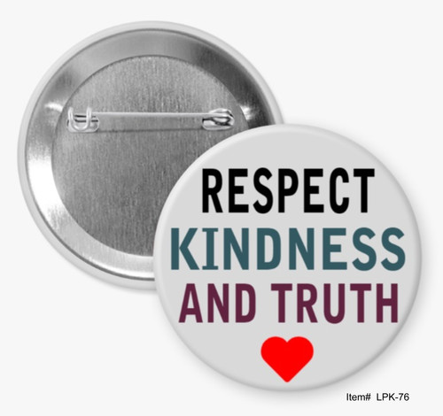 Respect Kindness And Truth, Kindess Buttons | Hommel's Buttons