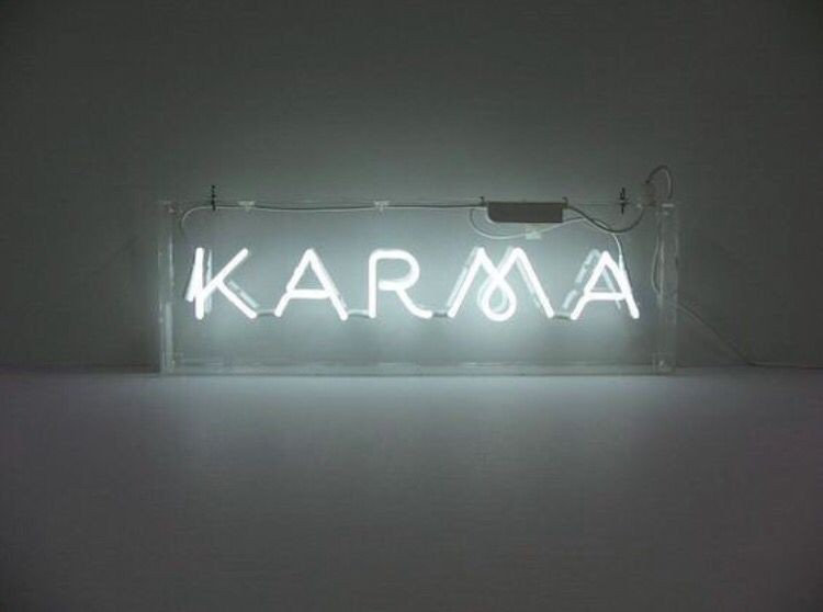 Why Karma Is Coming For You