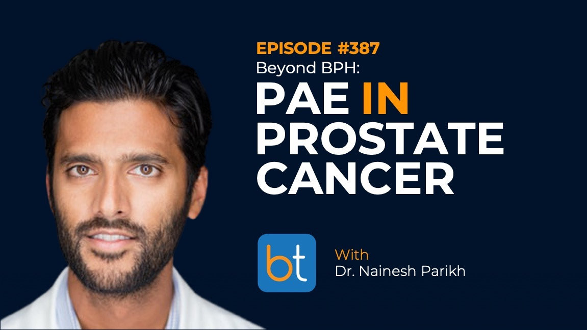 Beyond BPH: PAE in Prostate Cancer | BackTable VI Podcast