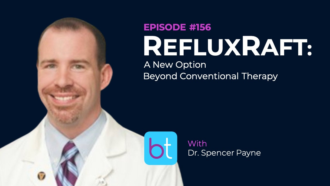 RefluxRaft: A New Option Beyond Conventional Therapy | BackTable ENT Podcast