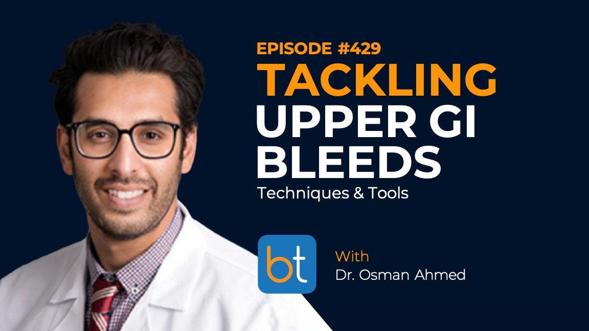 Tackling Upper GI Bleeds: Techniques & Tools | BackTable VI Podcast