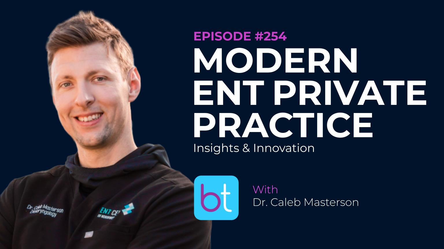 Modern ENT Private Practice: Insights & Innovations | BackTable ENT Podcast