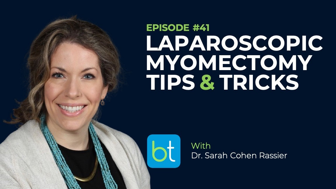 Laparoscopic Myomectomy: Tips & Tricks | BackTable OBGYN Podcast