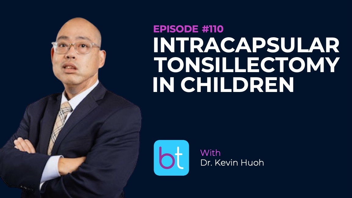 Intracapsular Tonsillectomy in Children | BackTable ENT Podcast Transcript