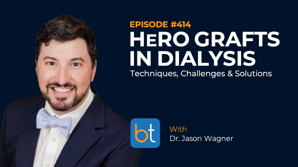 HeRO Grafts in Dialysis: Techniques, Challenges & Solutions | BackTable VI Podcast
