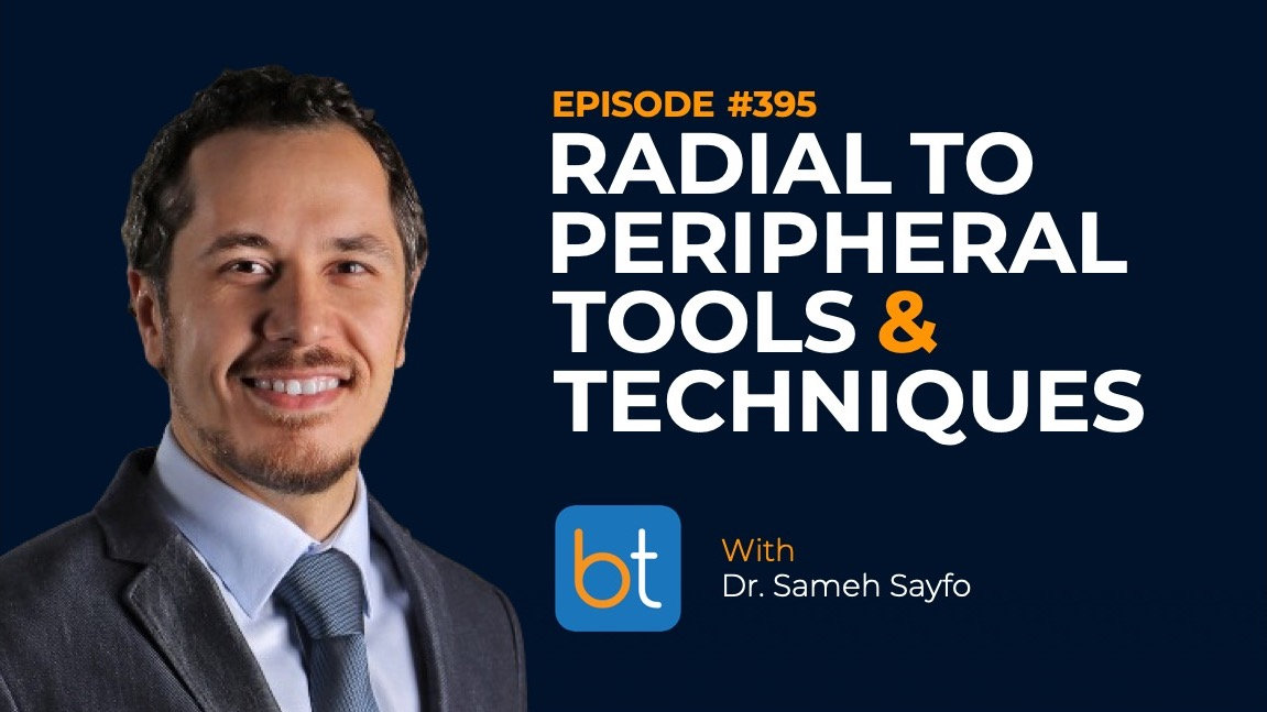 Radial to Peripheral Tools & Technique | BackTable VI Podcast