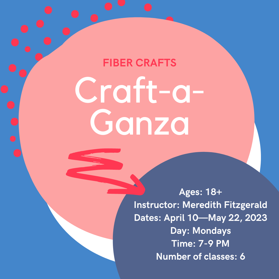 Craft-a-ganza: Fiber Crafts | HopArtsCenter