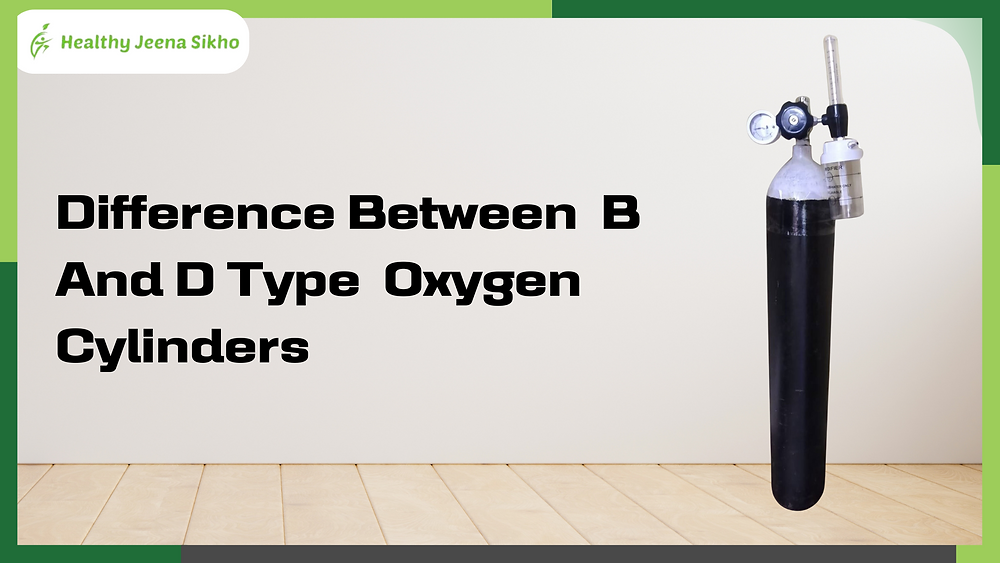Difference Between B-Type and D-Type Oxygen Cylinders: A Comprehensive ...
