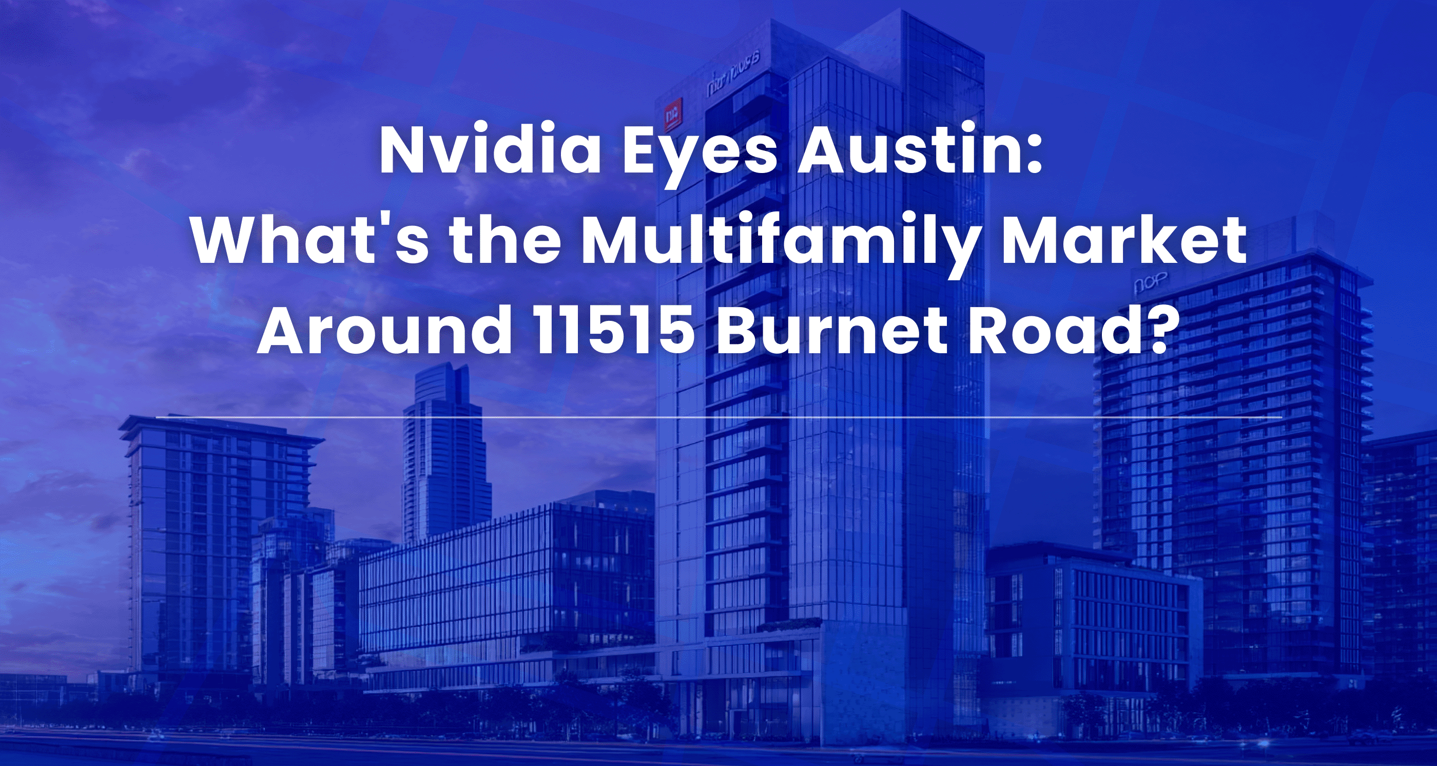 Nvidia Eyes Austin: What's the Multifamily Market Around 11515 Burnet Road?