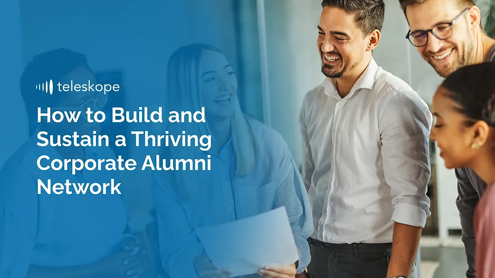 How to Build and Sustain a Thriving Corporate Alumni Network