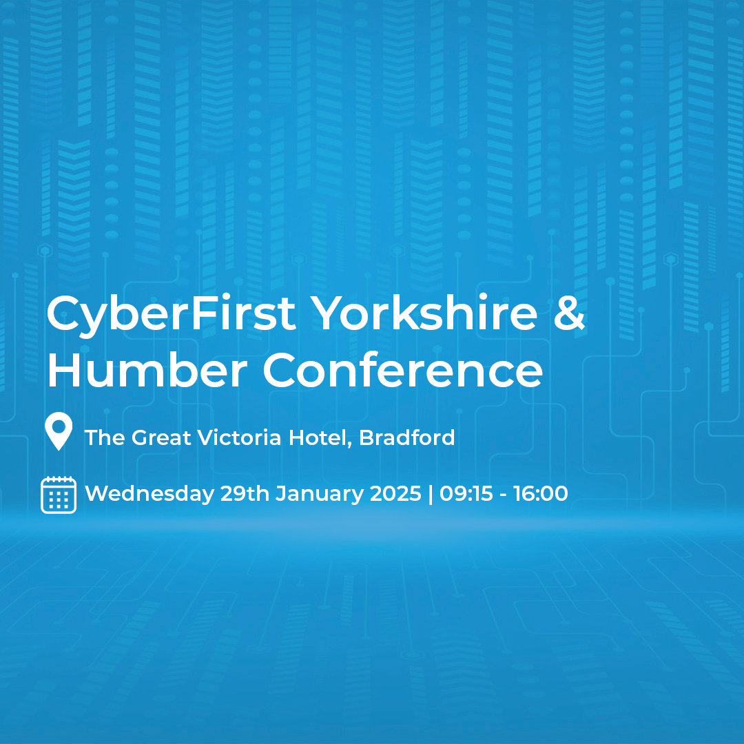 CyberFirst Yorkshire & Humber Conference 2025 | CyberFirst Yorkshire