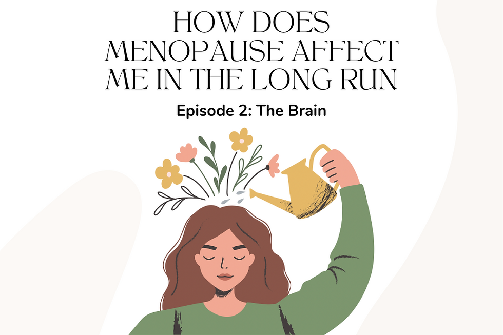 How does Menopause affect me in the LONG RUN: The Brain