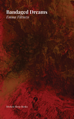 Emma Filtness - Bandaged Dreams | Broken Sleep Books