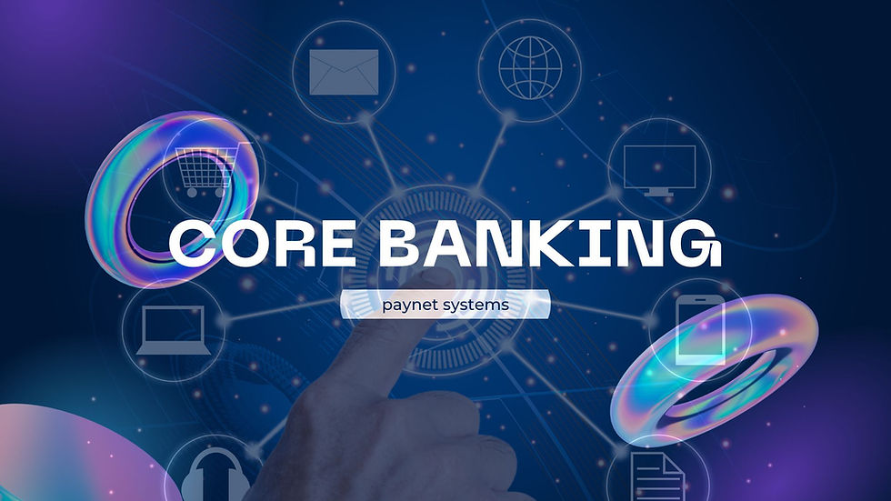 What Is Core Banking: Meaning, Features, Benefits | PayNet Systems