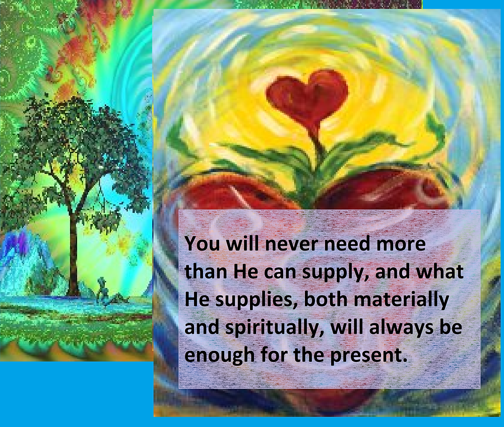 You will never need more than He can supply, and what He supplies, both ...