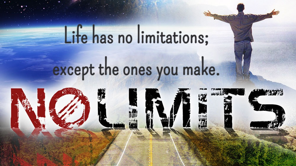 Life has no limitations; except the ones you make.