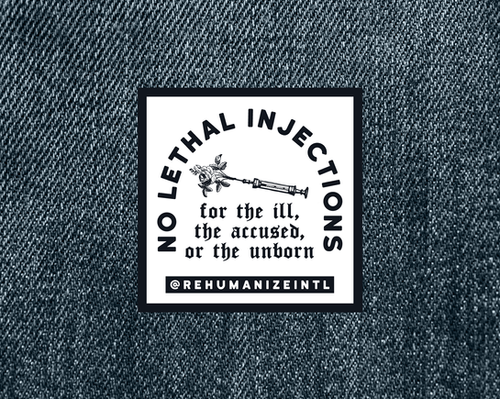 No Lethal Injections Patch | Rehumanize