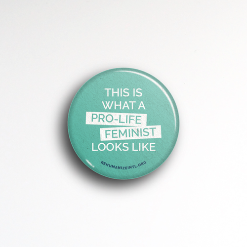 Pro-Life Feminist Button | Rehumanize