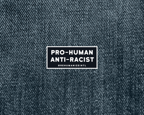 Pro-Human Anti-Racist Patches | Rehumanize