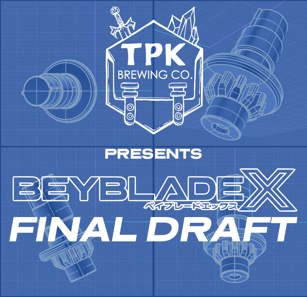 Beyblade X: Final Draft | TPK Brewing Co