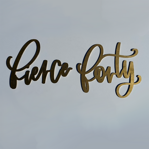'Forty & Fierce' Lasercut Sign | Material Girls