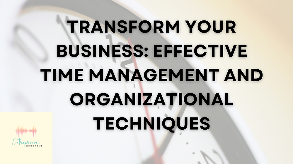 Transform Your Business: Effective Time Management and Organizational ...
