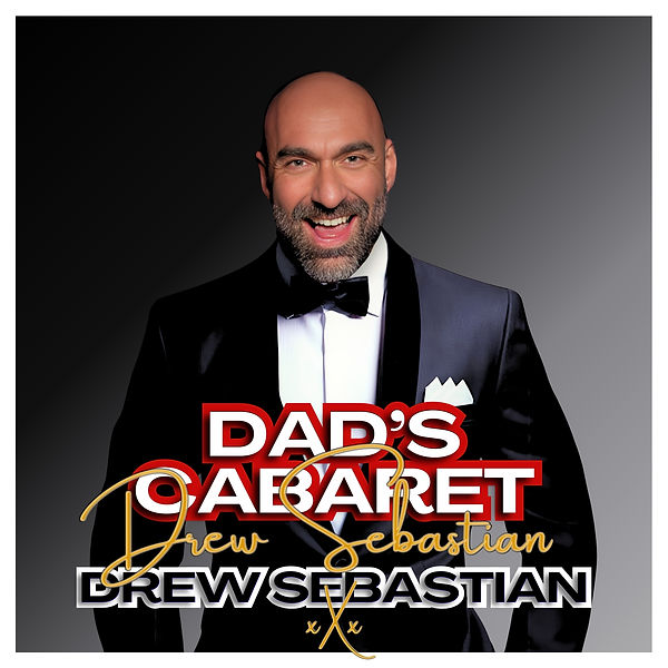 Dad's Cabaret: Starring Daddy Drew | drew sebastian