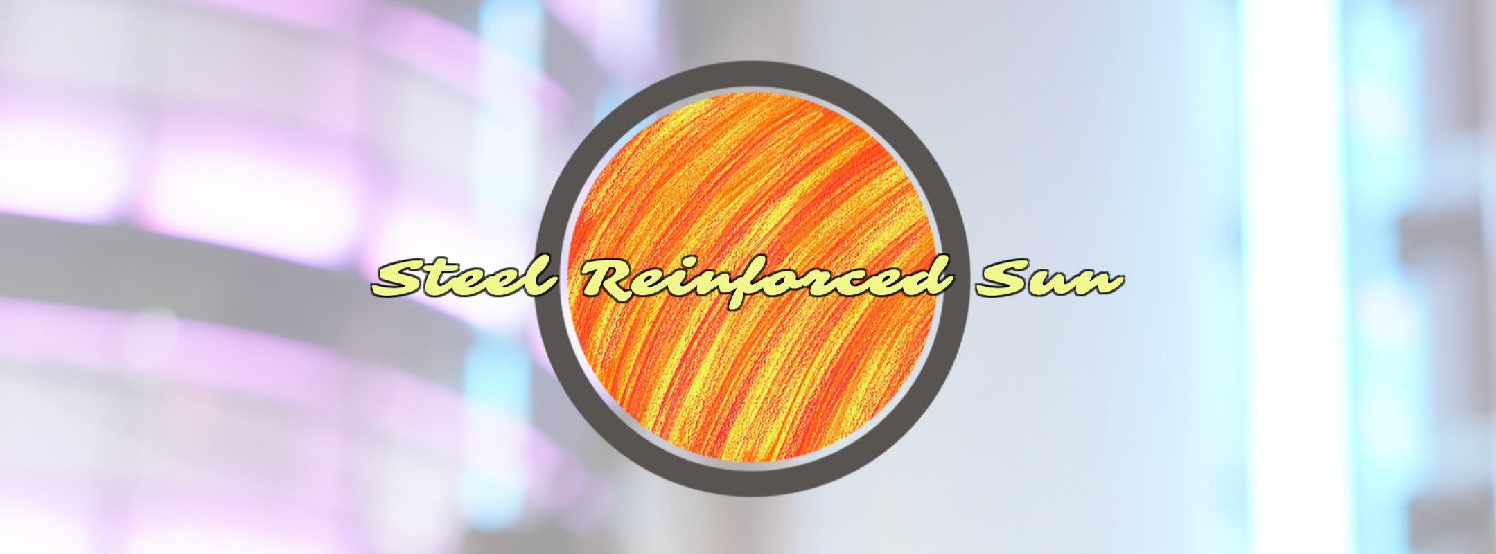 Multimedia | Steel Reinforced Sun