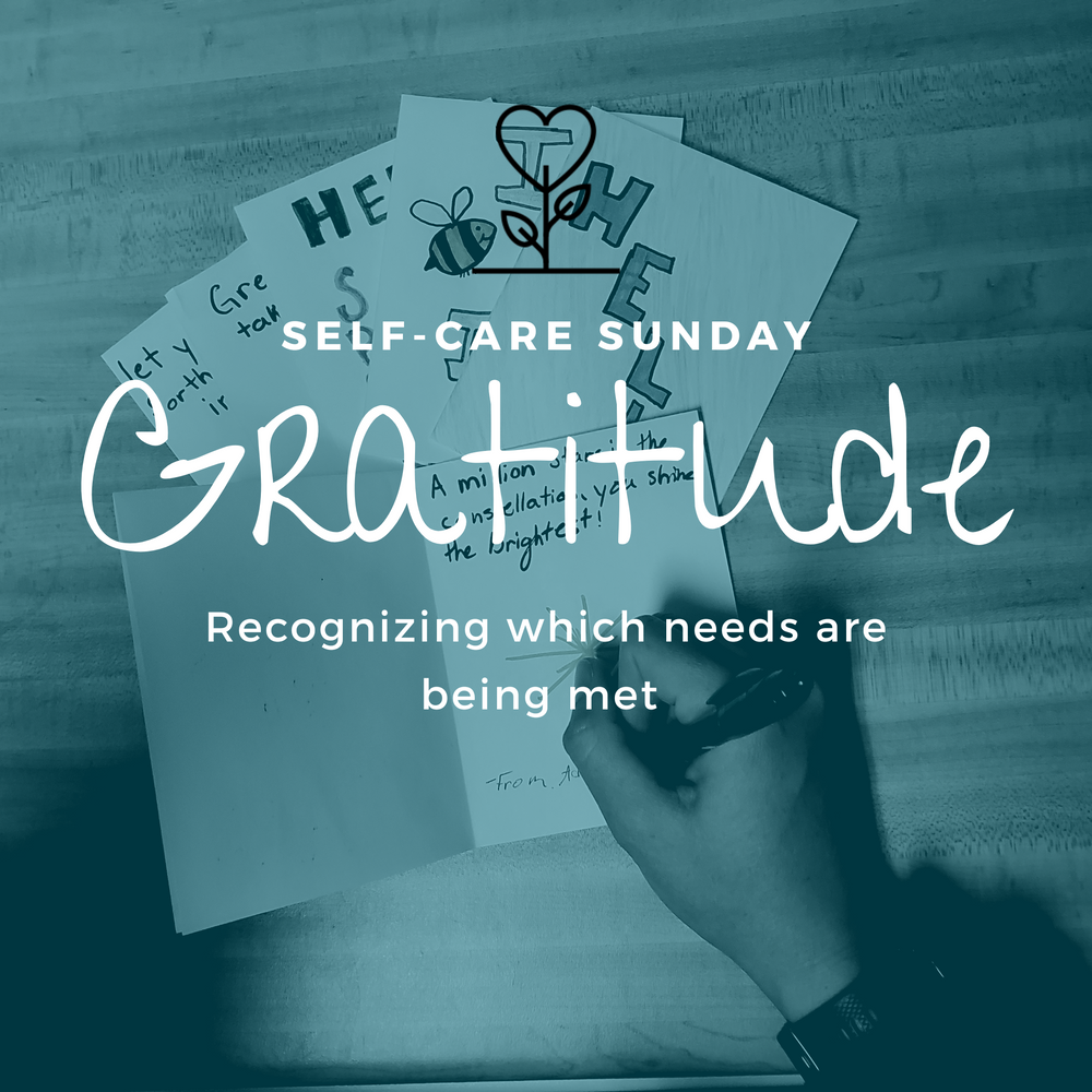 Self-Care Sunday: Gratitude & Recognizing Which Needs are Being Met