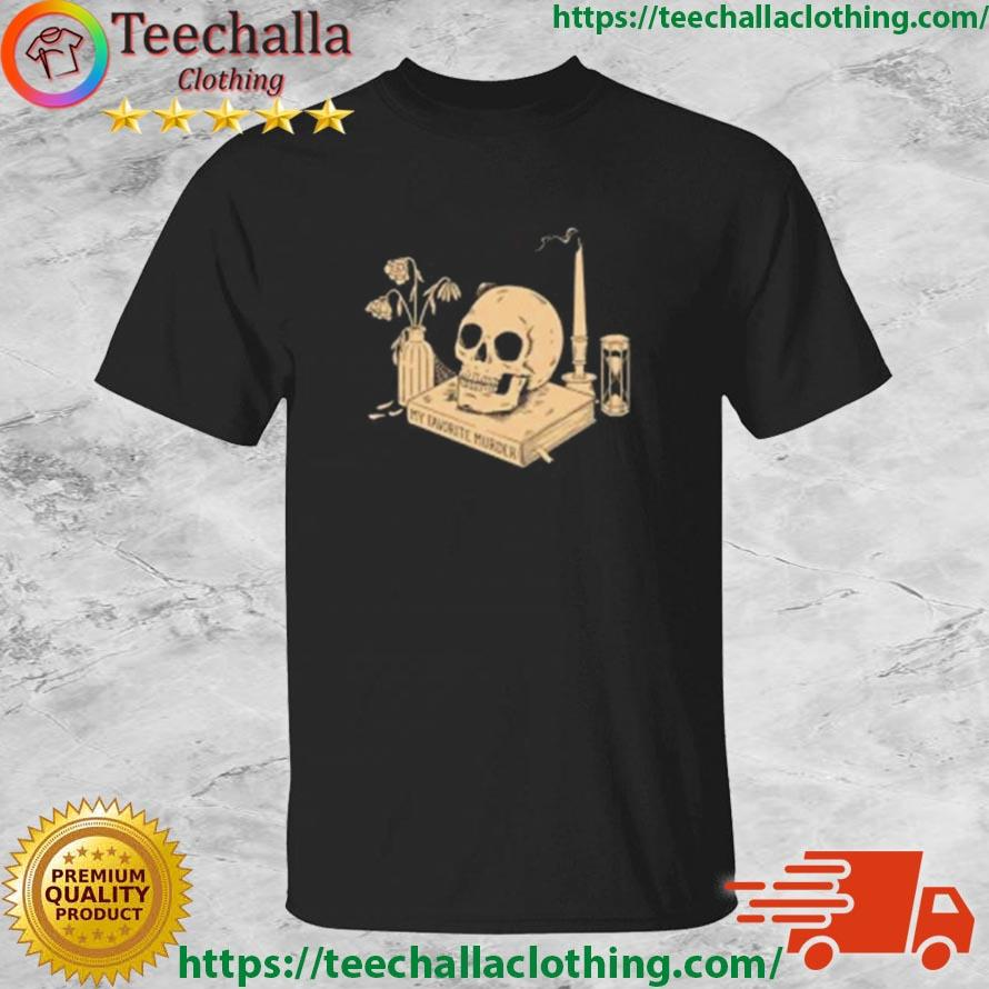 Teechallaclothing - My Favorite Murder Merch Still Life Shirt