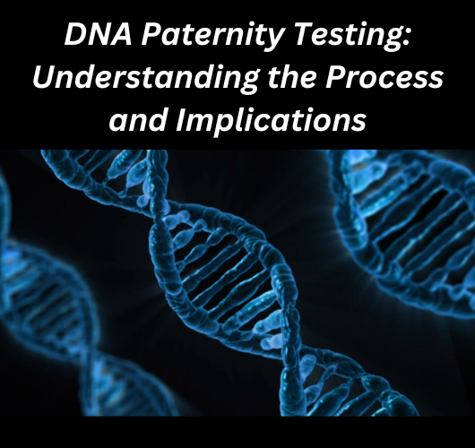 Dna Paternity Testing Understanding The Process And Implications
