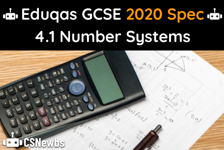 4.1 - Number Systems - Eduqas GCSE (2020 Spec) | CSNewbs