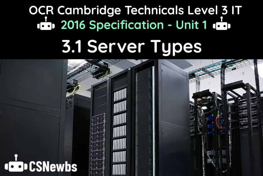 OCR CTech IT | Unit 1 | 3.1 - Server Types | CSNewbs