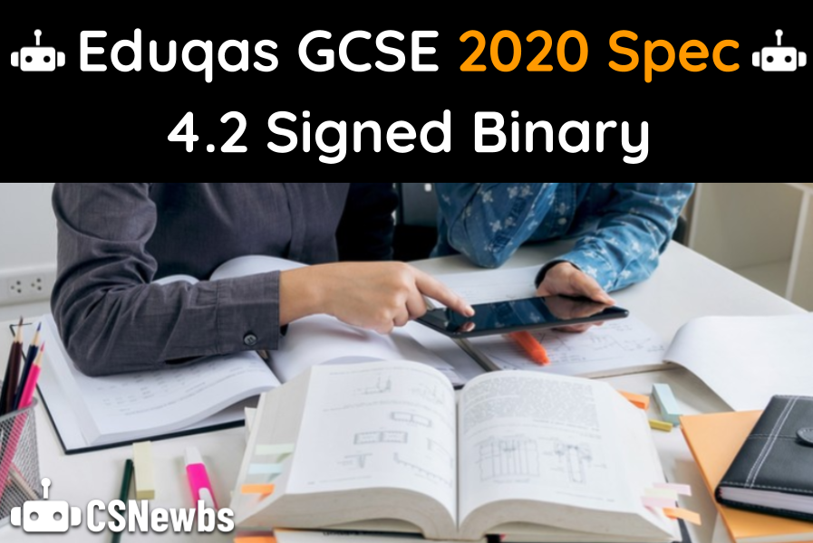 4.2 - Signed Binary - Eduqas GCSE (2020 Spec) | CSNewbs