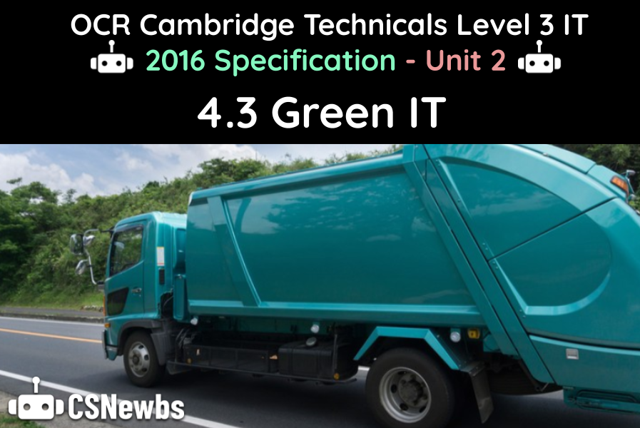 4.3 - Green IT | Unit 2 | OCR Cambridge Technicals | CSNewbs