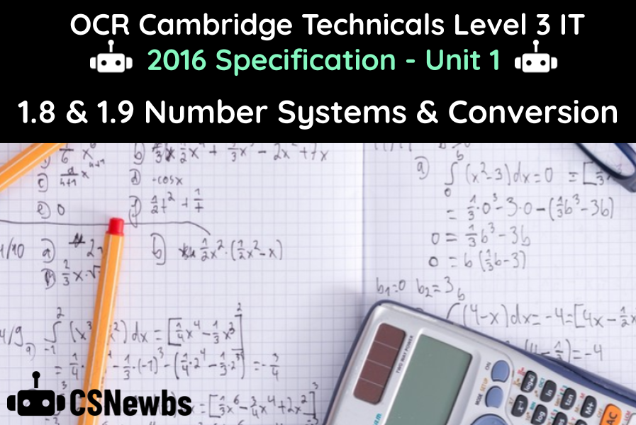 OCR CTech IT | Unit 1 | 1.8 & 1.9 - Number Systems | CSNewbs