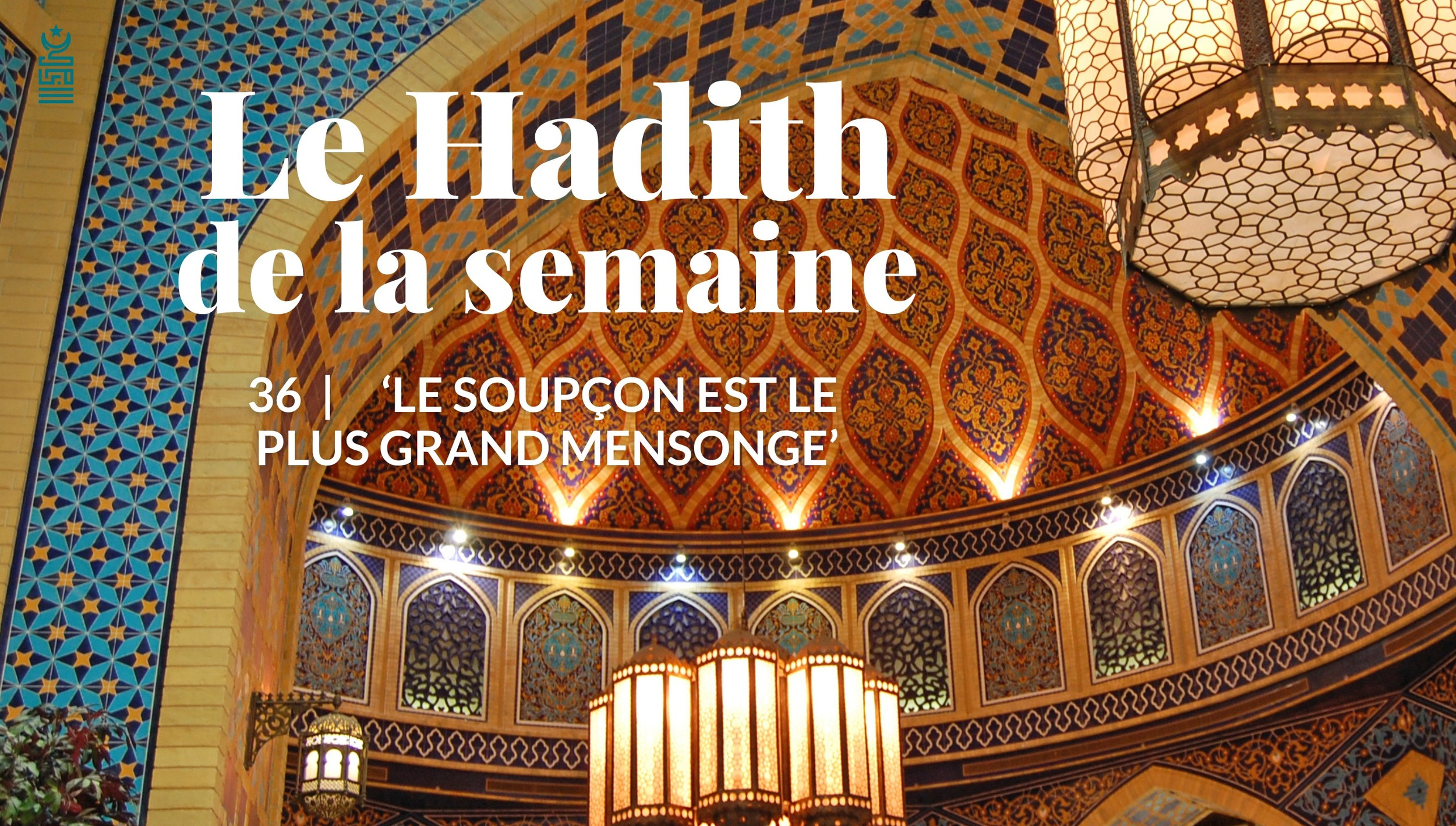 Le Hadith de la semaine (n°36) - Le soupçon est le plus grand mensonge