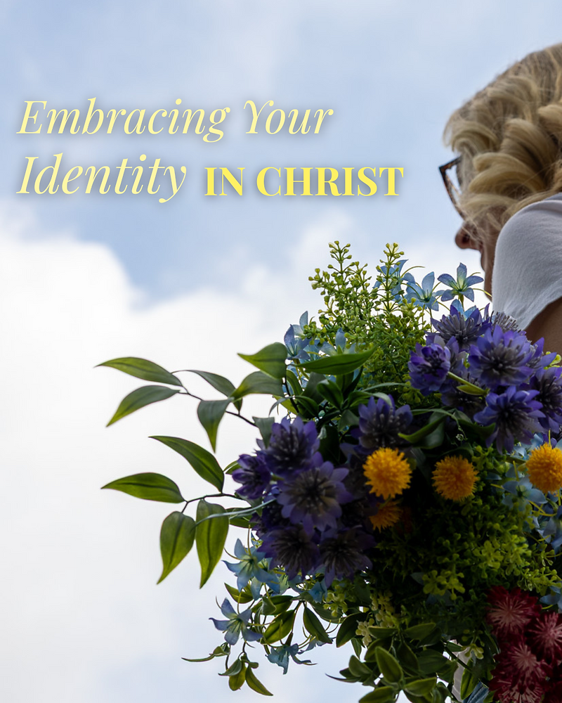 Faithfully Embrace Your Identity In Christ