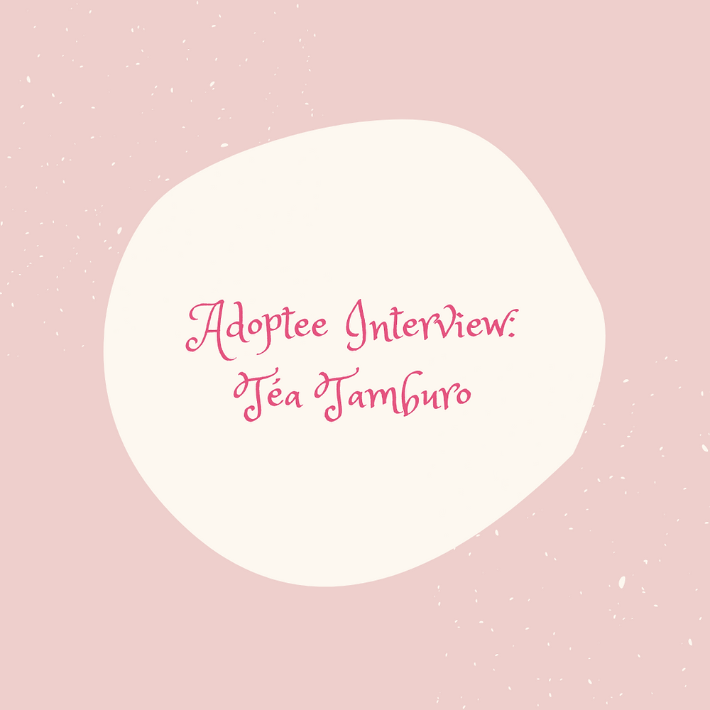 Adoptee Interview: Téa Tamburo