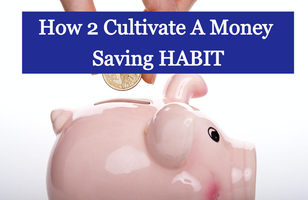 How To Cultivate A Money Saving HABIT
